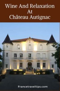 Wine And Relaxation At Château Autignac - France Travel Tips